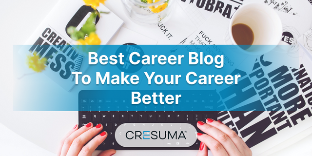 Best Career Blogs To Make Your Career Better | Cresuma